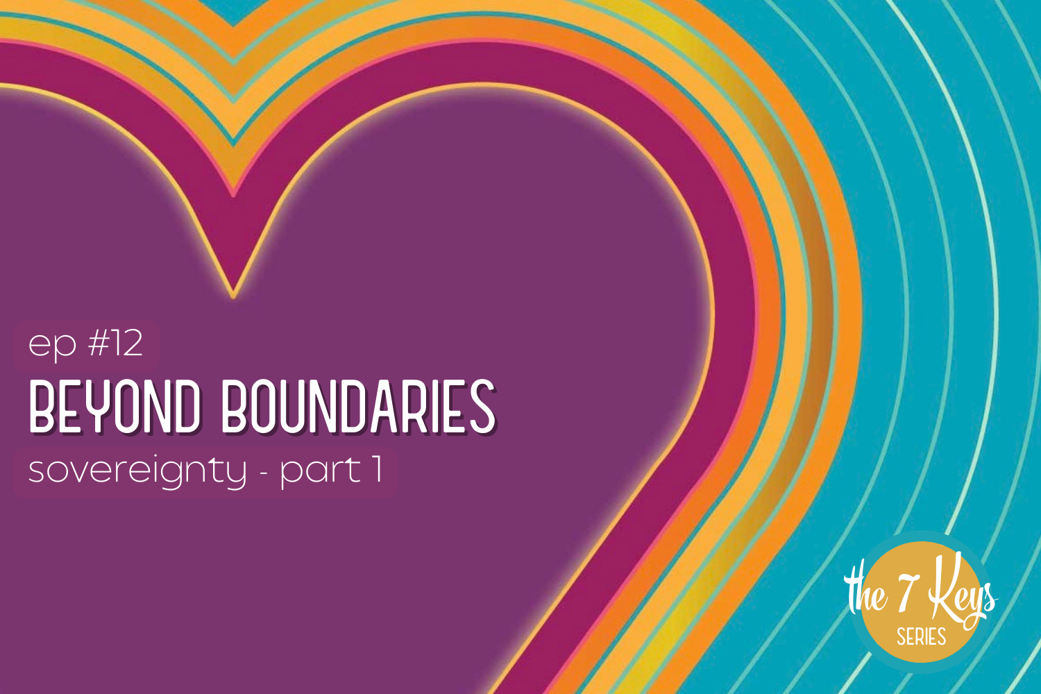 Ep.12 - Beyond Boundaries | 7keys: Sovereignty - Part 1 - The Deeper Pulse